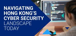 Navigating Hong Kong's Cyber Security Landscape Today